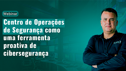 Webinar: SOC como uma ferramenta proativa de cibersegurança